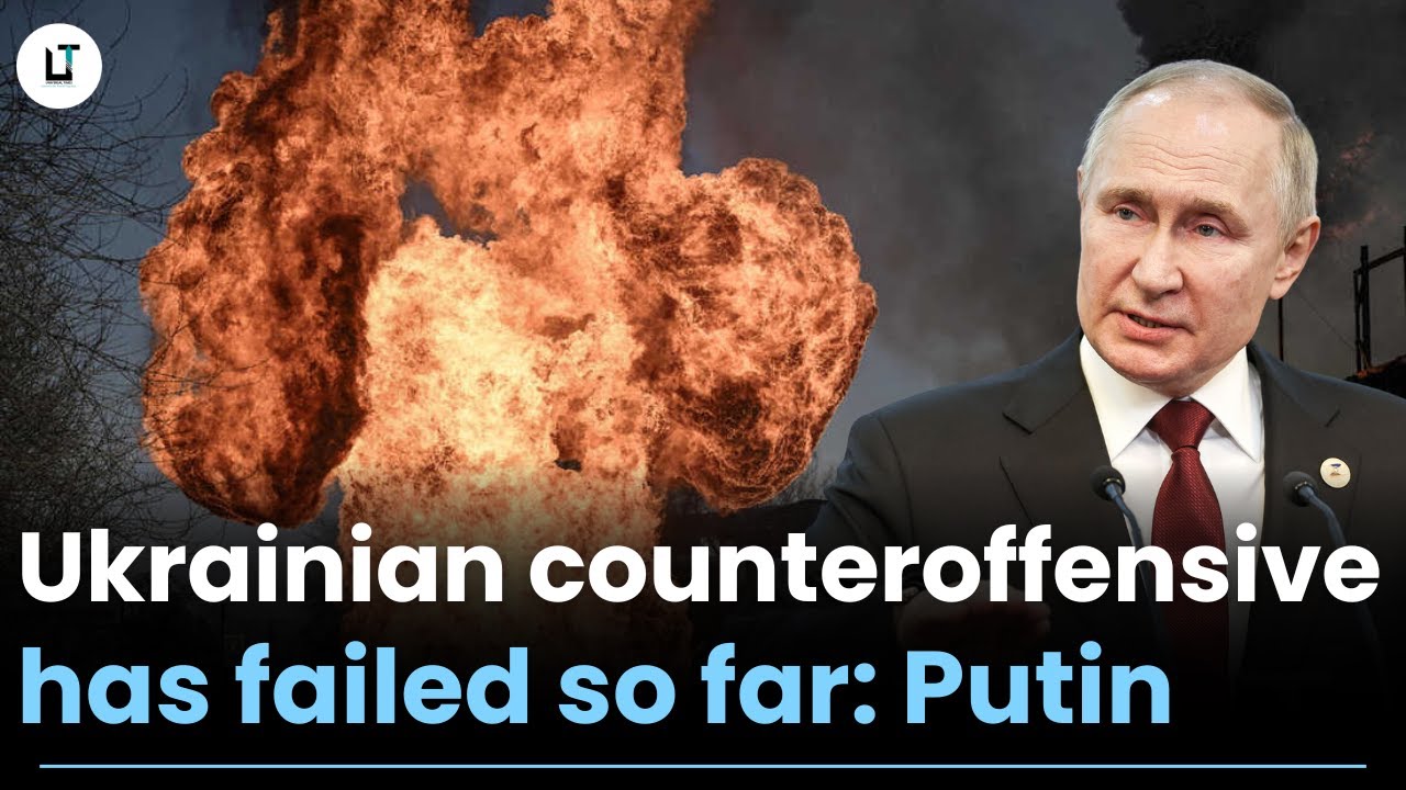 Putin says Ukrainian counteroffensive has failed so far | Flood ...