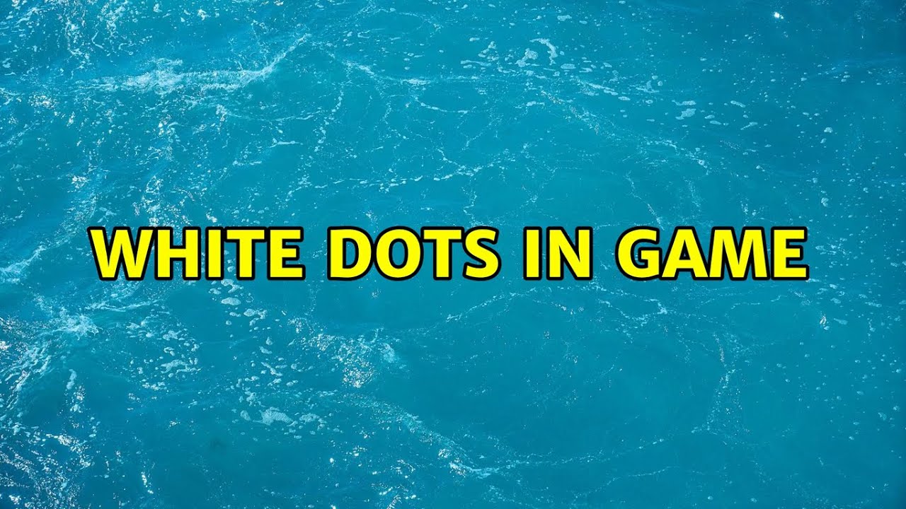 White Dots in Game - YouTube