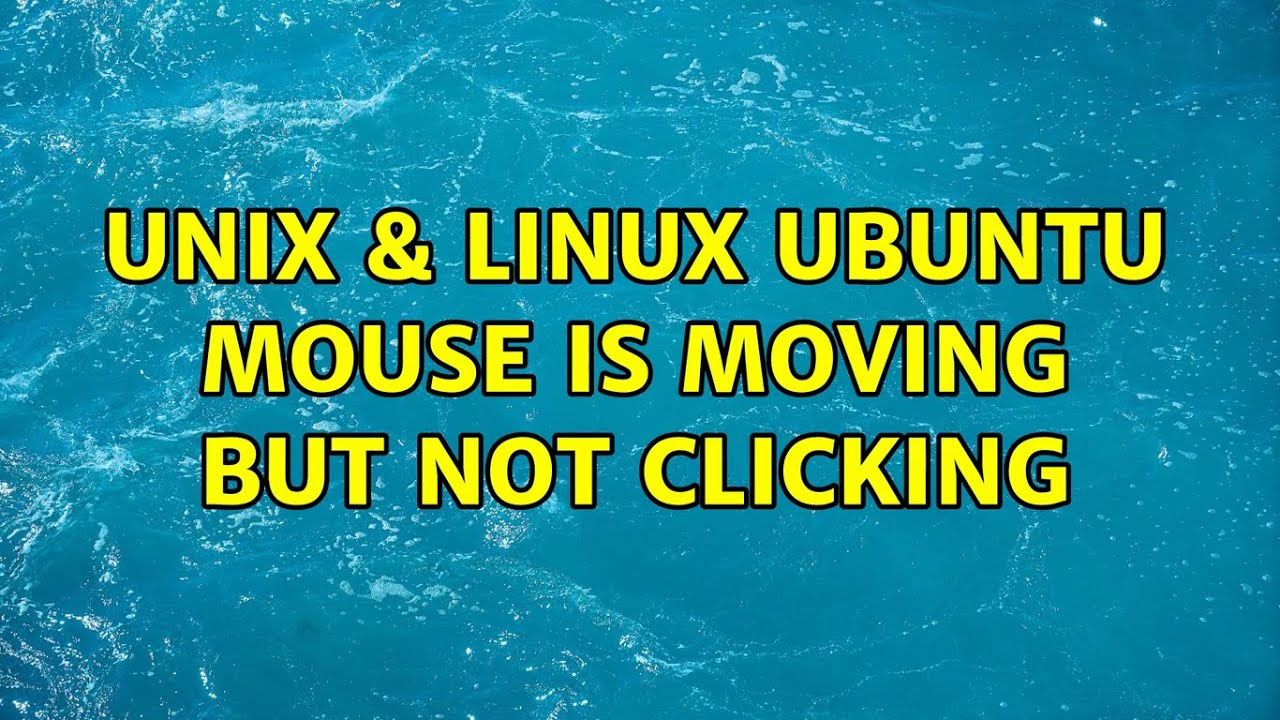 Unix Linux Ubuntu Mouse Is Moving But Not Clicking YouTube unix-linux-ubuntu-mouse-is-moving-but-not-clicking-youtube