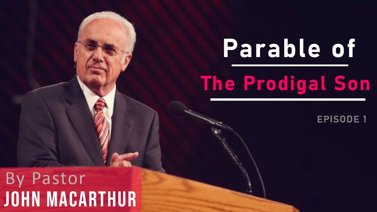 Parable of The Prodigal Son | Pastor John Macarthur | Ep-1 | LUKE 15:11 ...