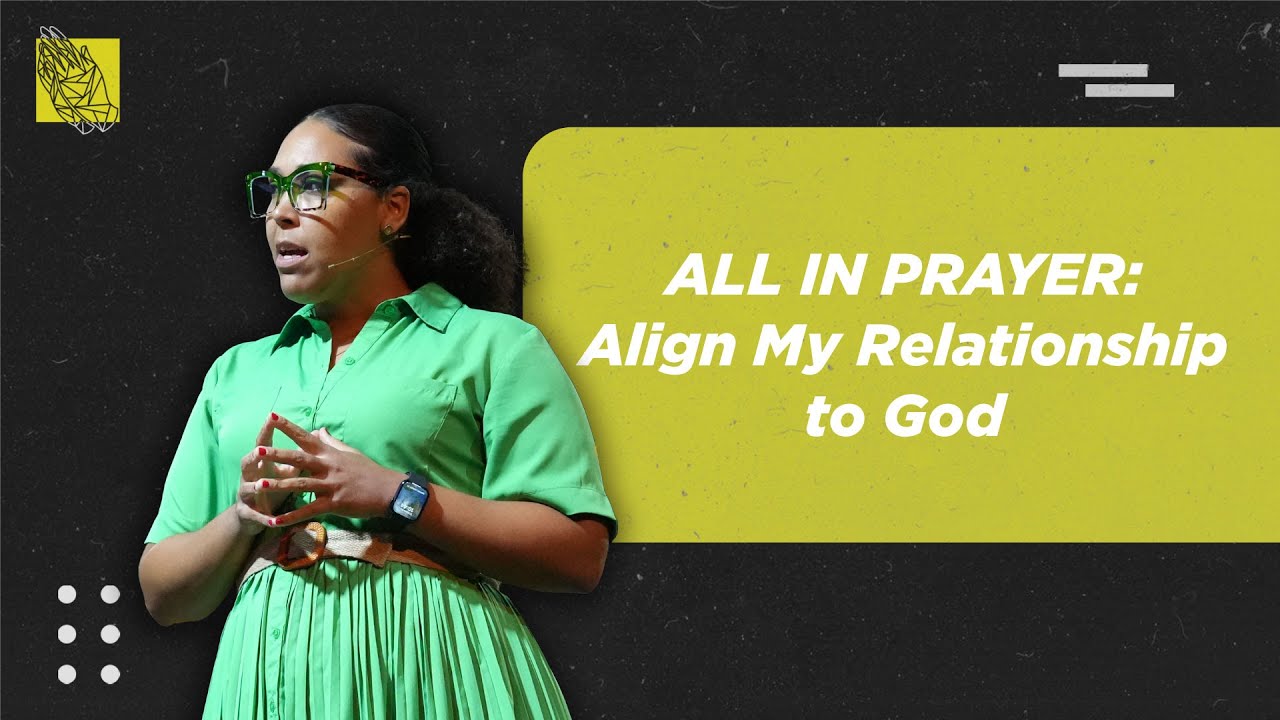 All in Prayer: Align My Relationship to God - YouTube