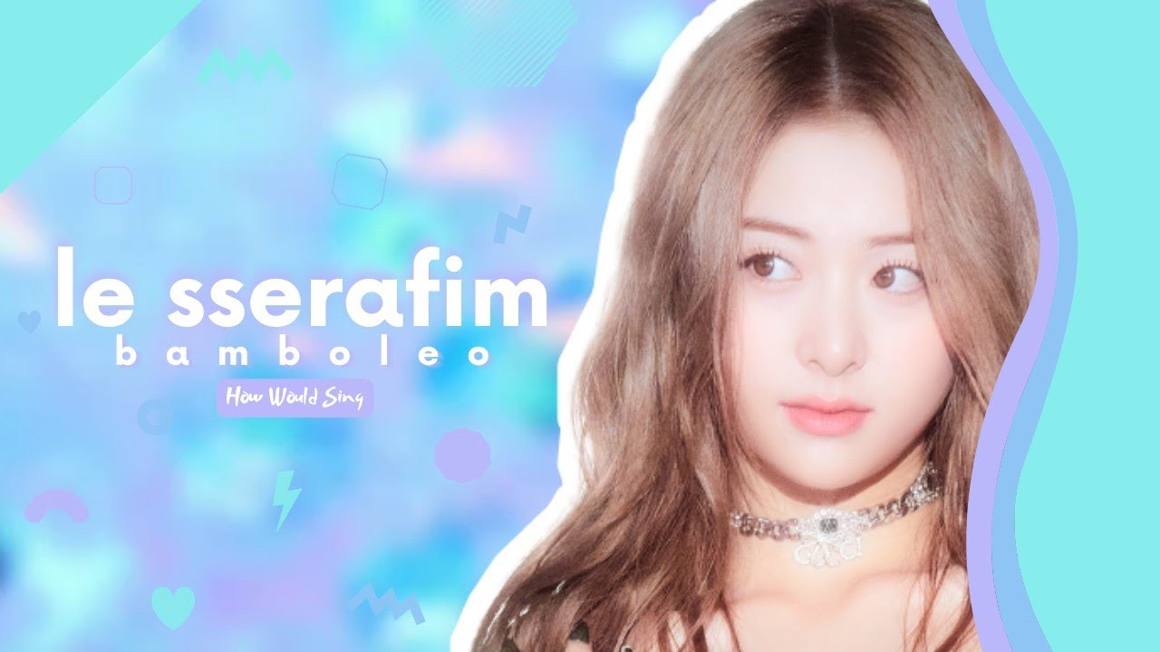 How Would LE SSERAFIM sing Bamboleo - Red Velvet (Line Distribution ...