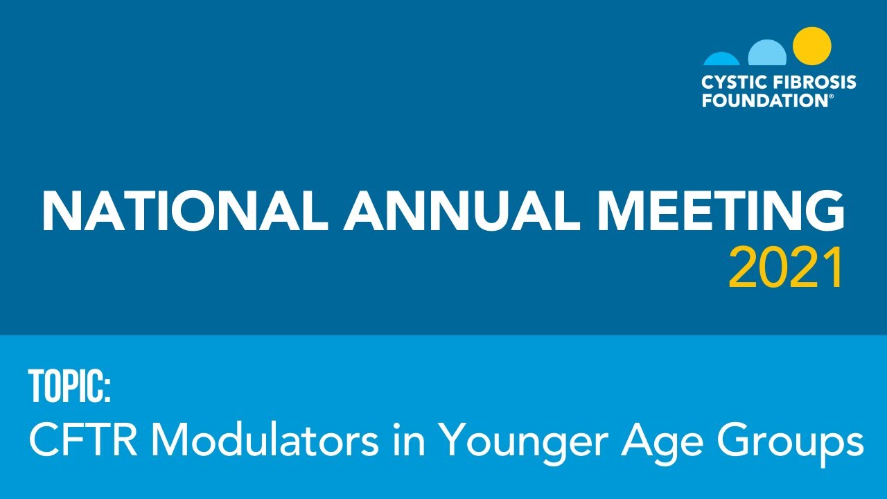 CF Foundation | National Annual Meeting: CFTR Modulators in Younger Age ...