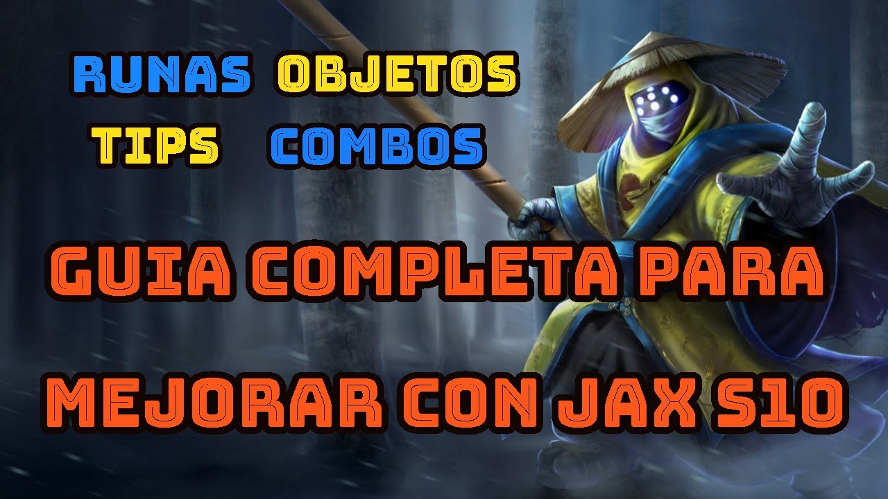 GUIA COMPLETA JAX TOP JUNGLA S10!!! RUNAS,OBJETOS,COMBOS Y TIPS! COMO ...