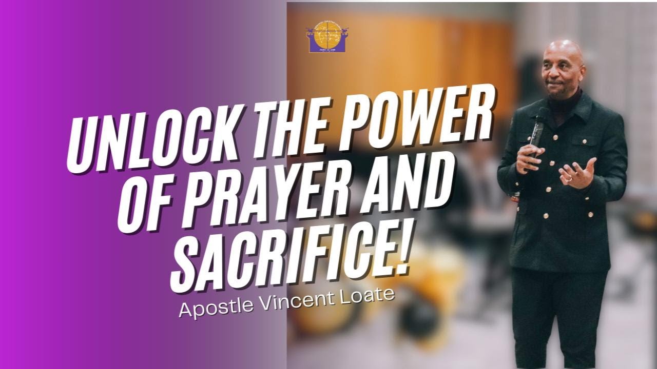 Unlock the Power of Prayer and Sacrifice! | Apostle Vincent Loate - YouTube