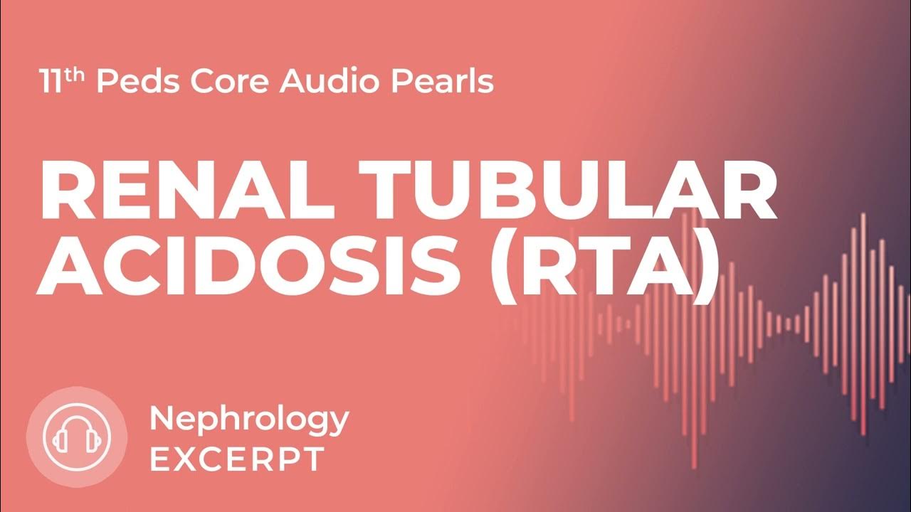 Renal Tubular Acidosis (RTA) | Nephrology | 11th Ed. Pediatrics Core Audio Pearls - YouTube