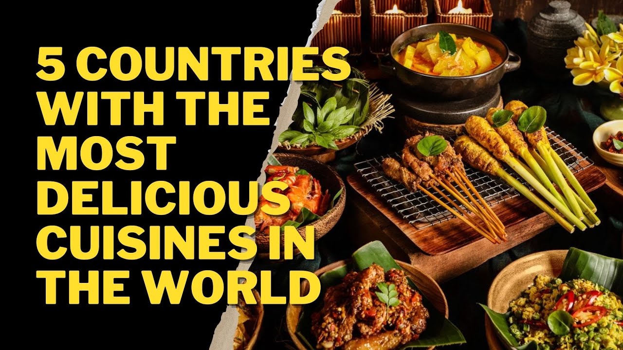 5 COUNTRIES WITH THE MOST DELICIOUS CUISINES IN THE WORLD - YouTube
