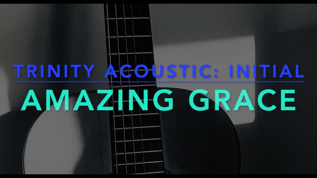 Amazing Grace: Trinity Acoustic Guitar INITIAL Grade DEMO - YouTube
