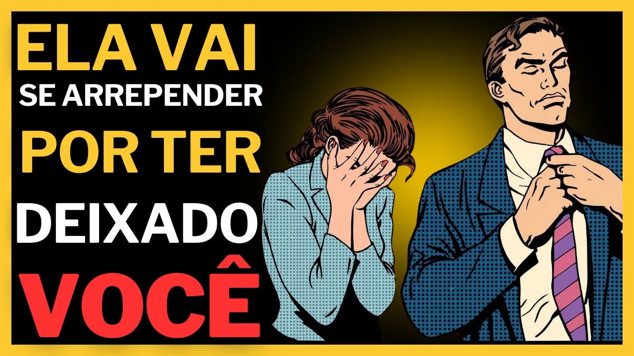 Como Fazer Ela Se Arrepender AMARGAMENTE Por Ter Te Perdido (Sem Ser Um ...