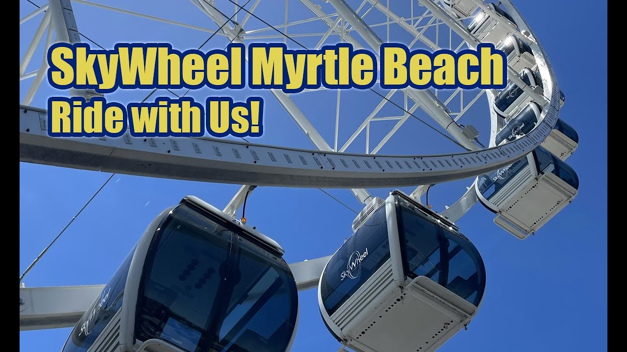 SkyWheel Myrtle Beach | Ride With Us! - YouTube