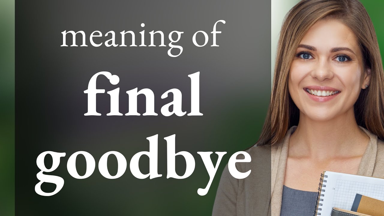 Understanding the Phrase "Final Goodbye": An English Language Lesson ...