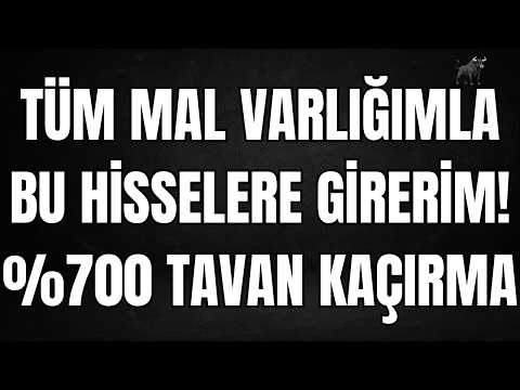 TÜM MAL VARLIĞIMLA BU HİSSELERE GİRERİM ! (BUNLAR TAVAN TAVAN GİDECEK!)