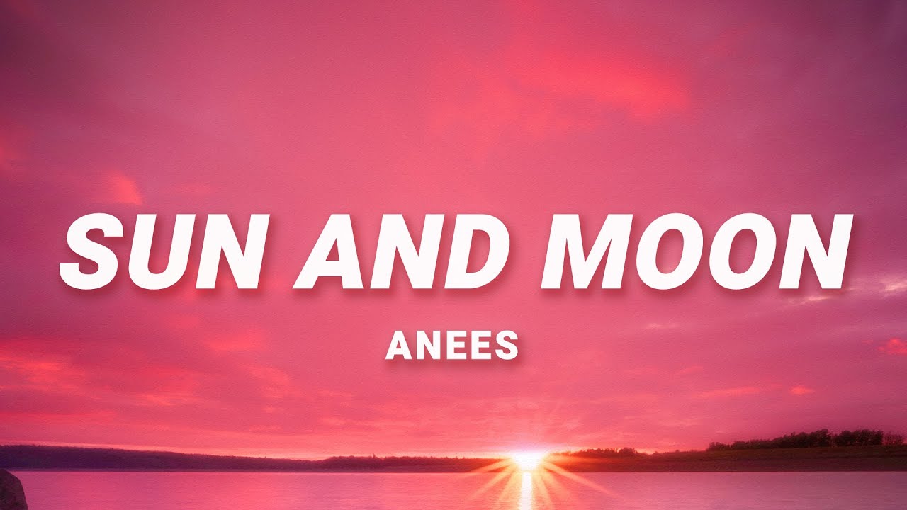 Anees - Sun and Moon (Lyrics) - YouTube Music