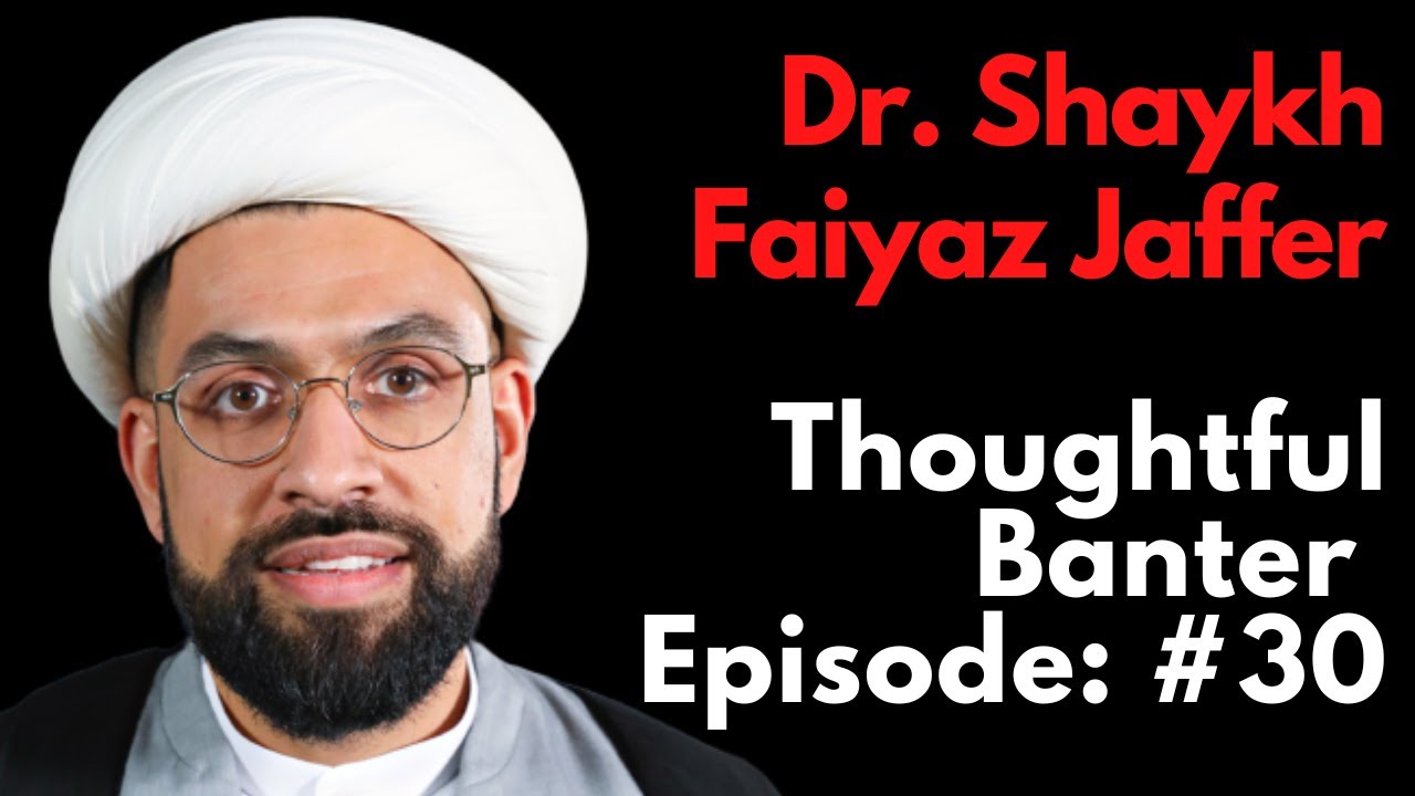 Sheikhing it Up with Sheikh Faiyaz Jaffer | Episode 30: Thoughtful ...