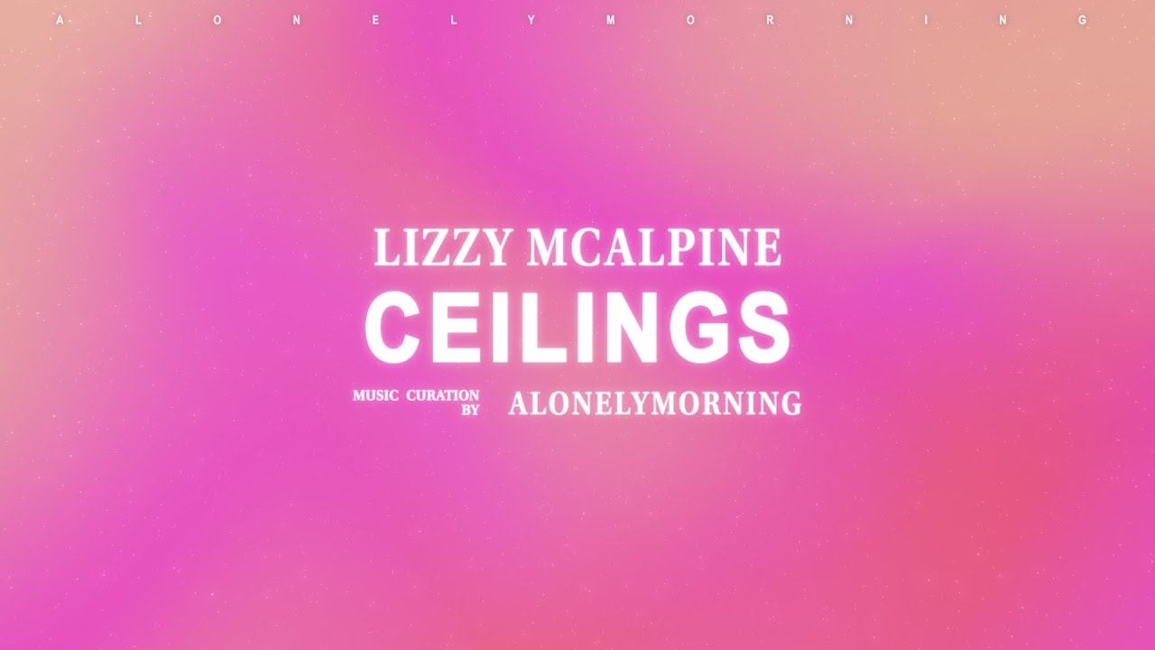 Lizzy McAlpine - ceilings (Lyrics) - YouTube