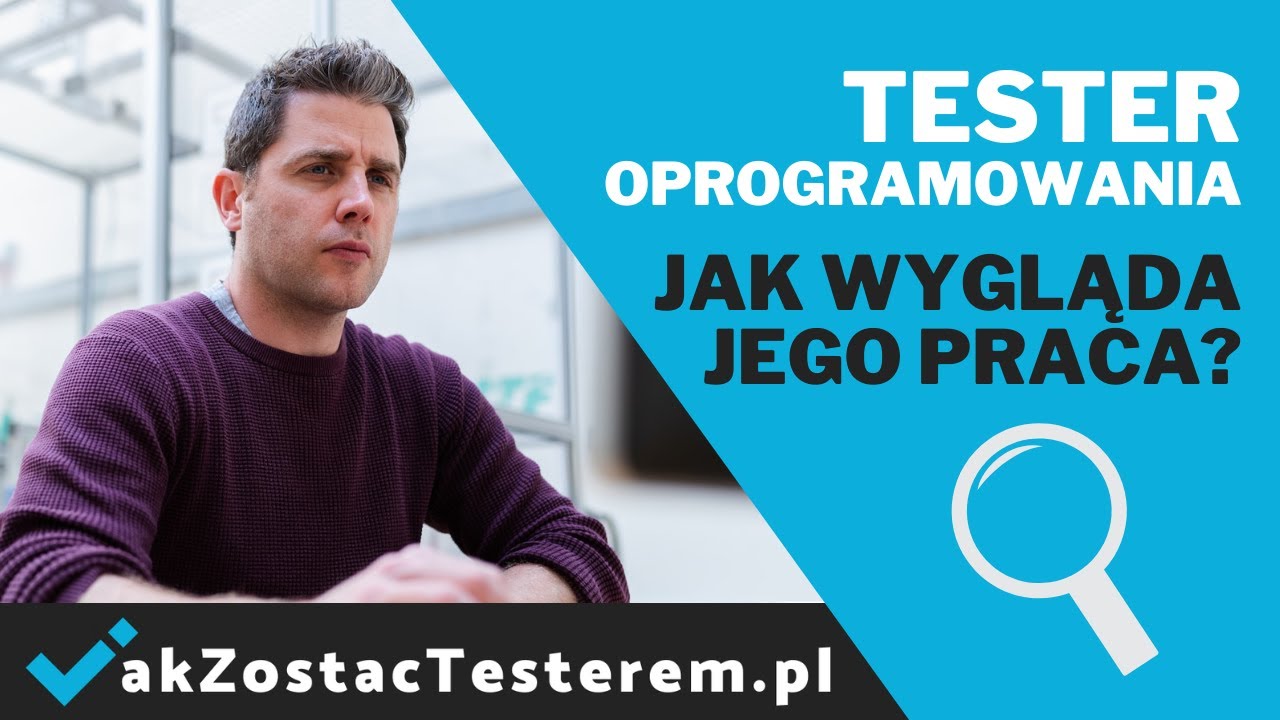 Tester Oprogramowania - jak wygląda ta praca? Co robi tester / QA ...