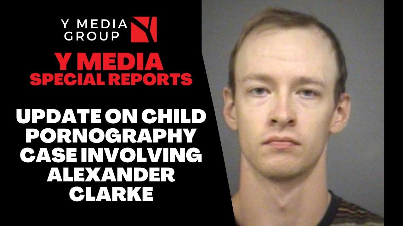 Update on child pornography case involving Alexander Clarke - YouTube