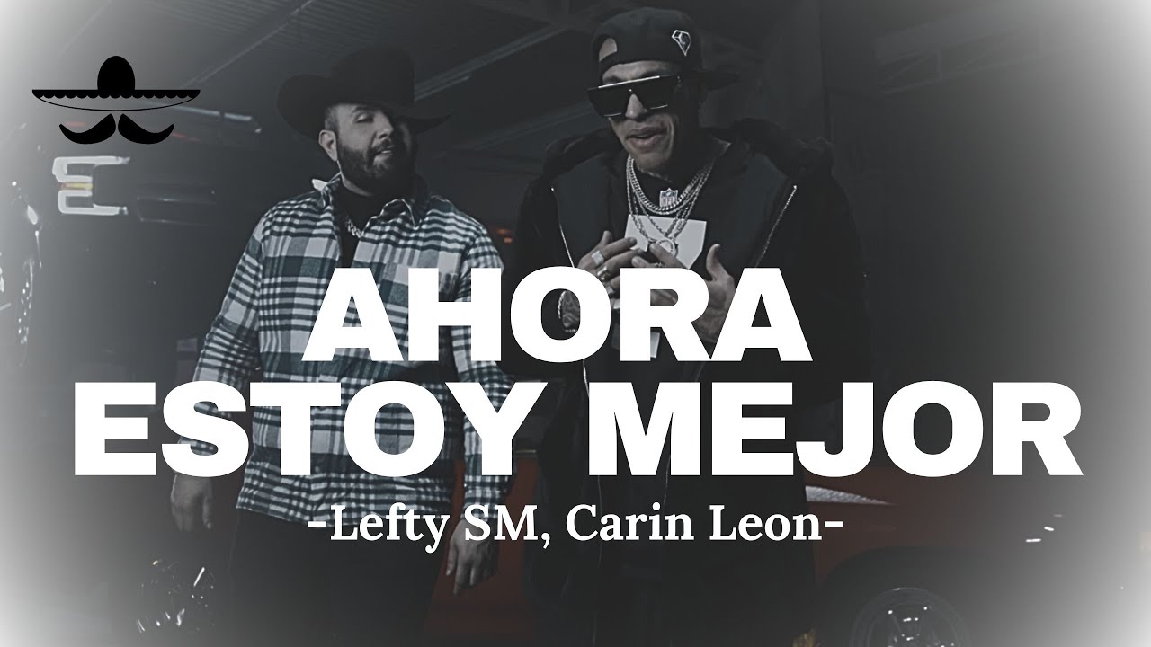 Lefty SM x Carin Leon - Ahora Estoy Mejor (LETRA) - YouTube