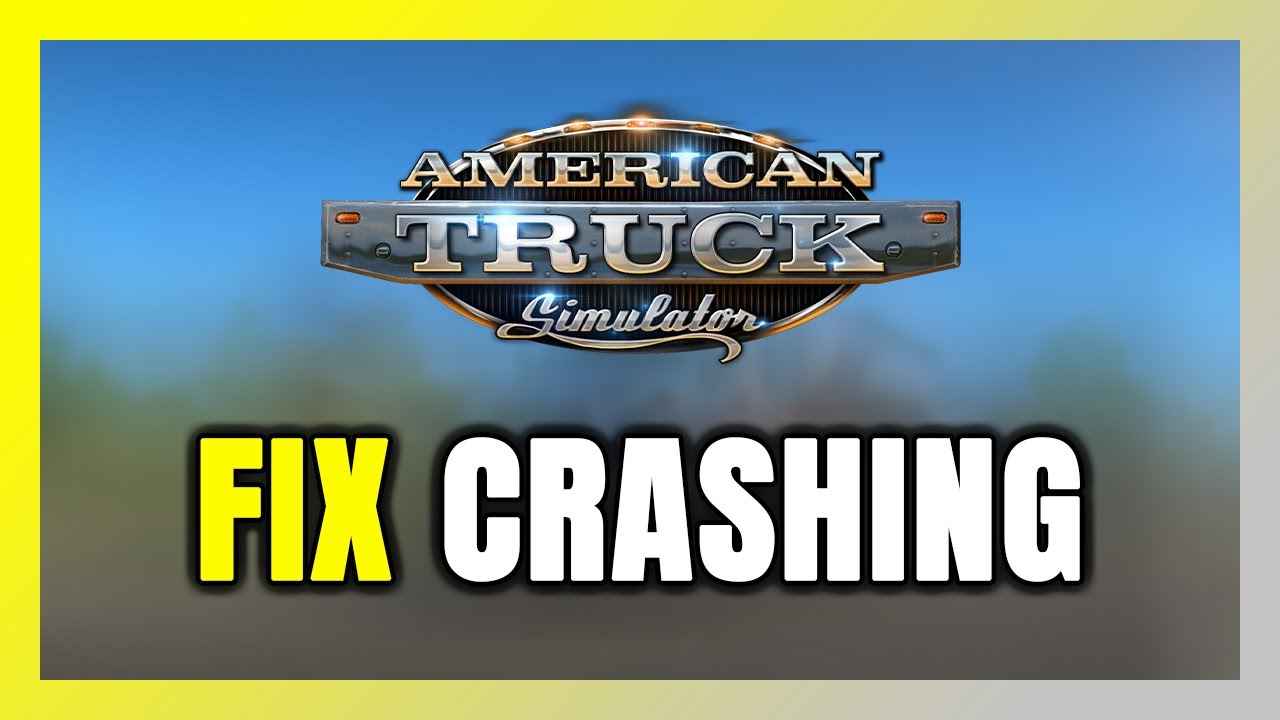How to FIX American Truck Simulator Crashing - YouTube