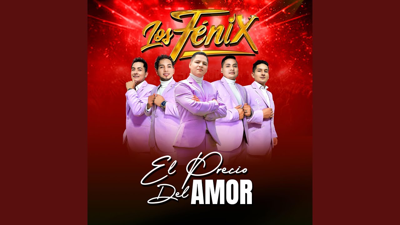 El Precio Del Amor - Agrupación Los Fenix: Song Lyrics, Music Videos ...