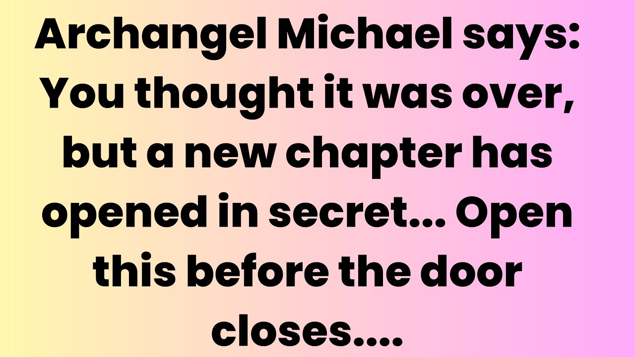 🔔ARCHANGEL MICHAEL SAYS, YOU THOUGHT IT WAS OVER, BUT A NEW CHAPTER HAS ...