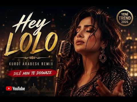 HEY LOLO 🔥 Kürdi Arabesk Remix 2026 | Dilê Min Te Dixwaze 💔 Yeni Trend Şarkı