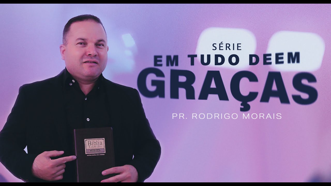 Em Tudo Dai Graças 24/25 Pastor Rodrigo Morais - YouTube
