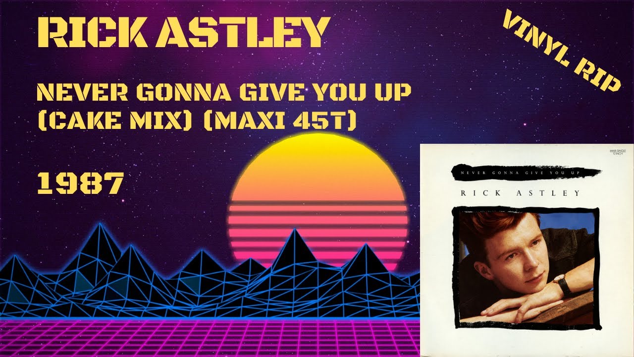 Rick Astley - Never Gonna Give You Up (Cake Mix) (1987) (Maxi 45T ...