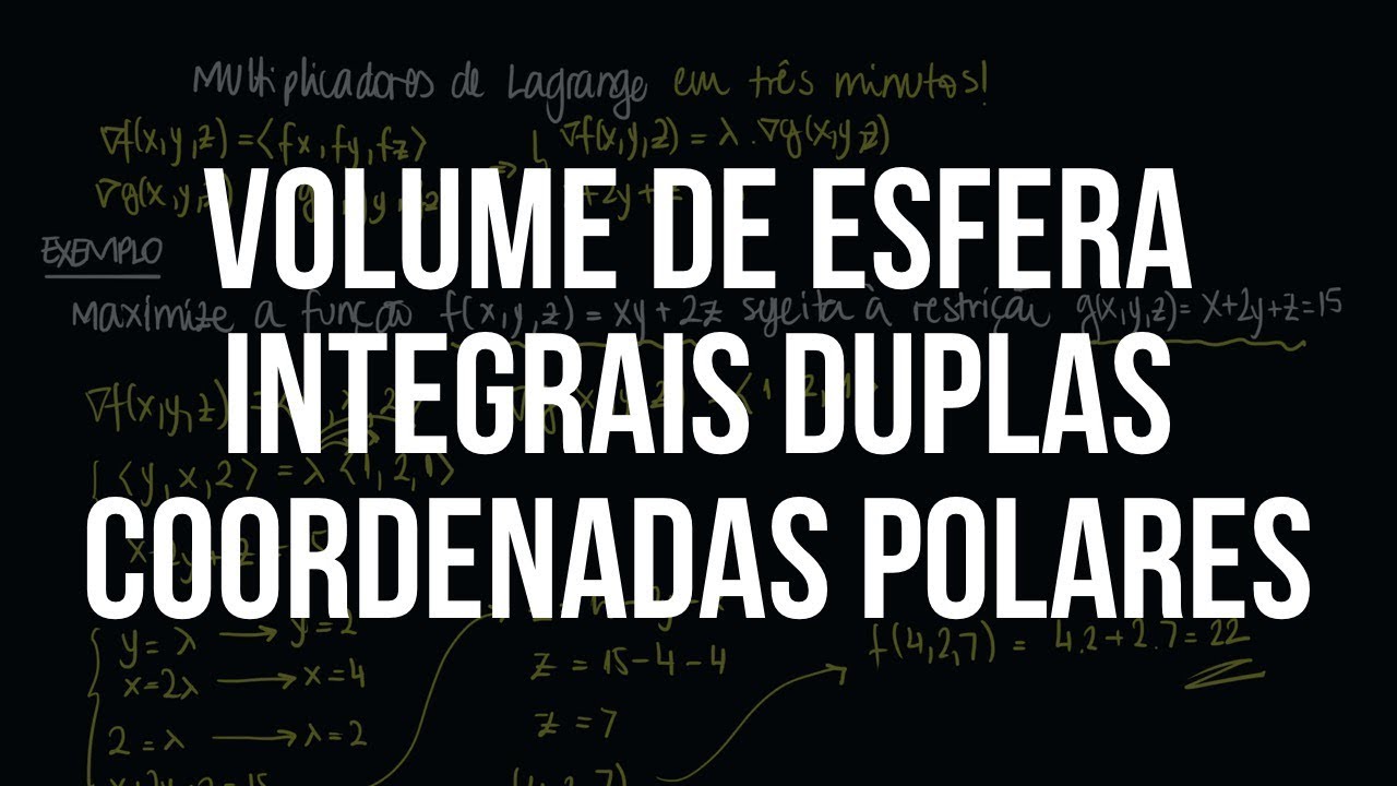 Como calcular o volume de uma esfera com integrais duplas e coordenadas ...