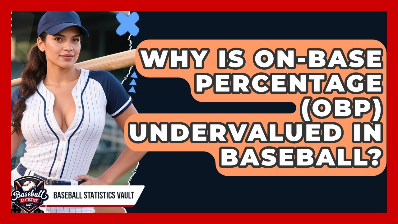 Why Is On-Base Percentage (OBP) Undervalued In Baseball? - Baseball ...