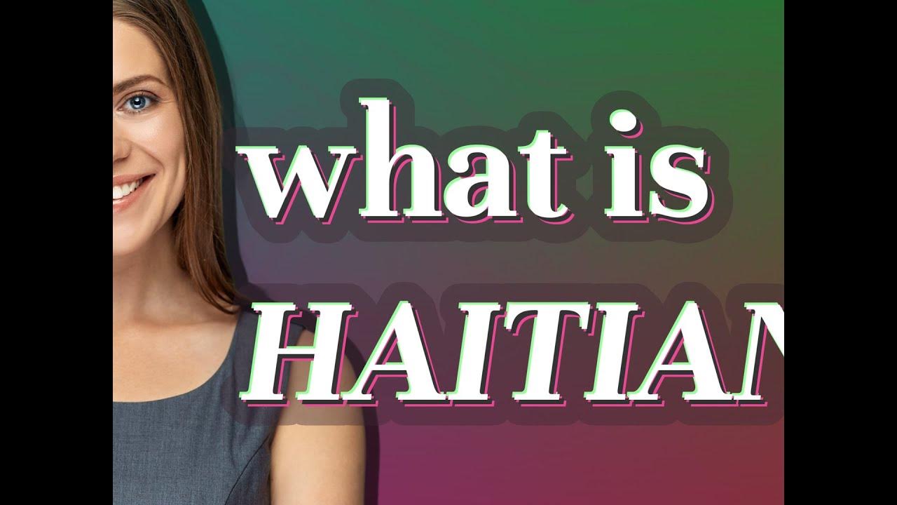 haitian-meaning-of-haitian-youtube