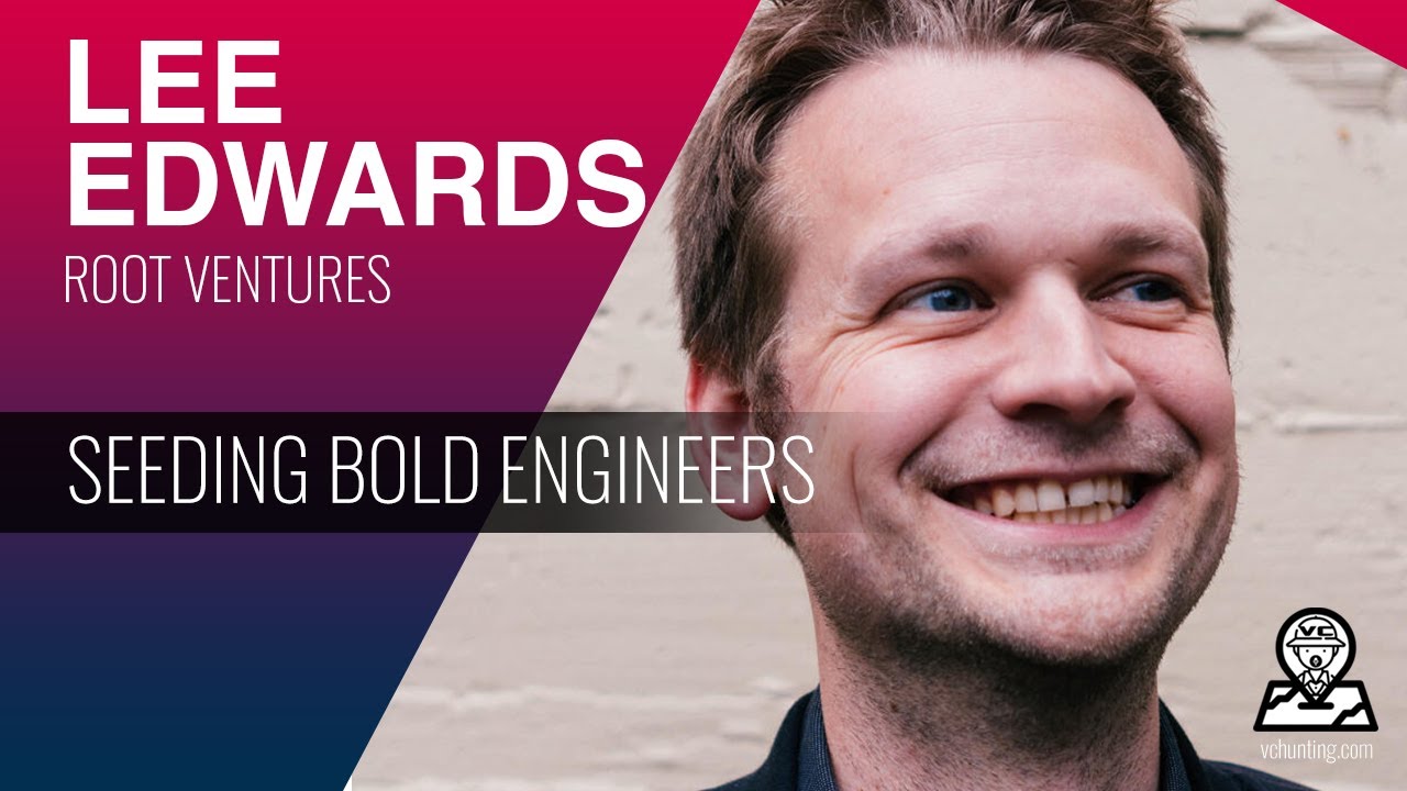 LEE EDWARDS | Root Ventures - Why Engineer Venture Capitalists are ...