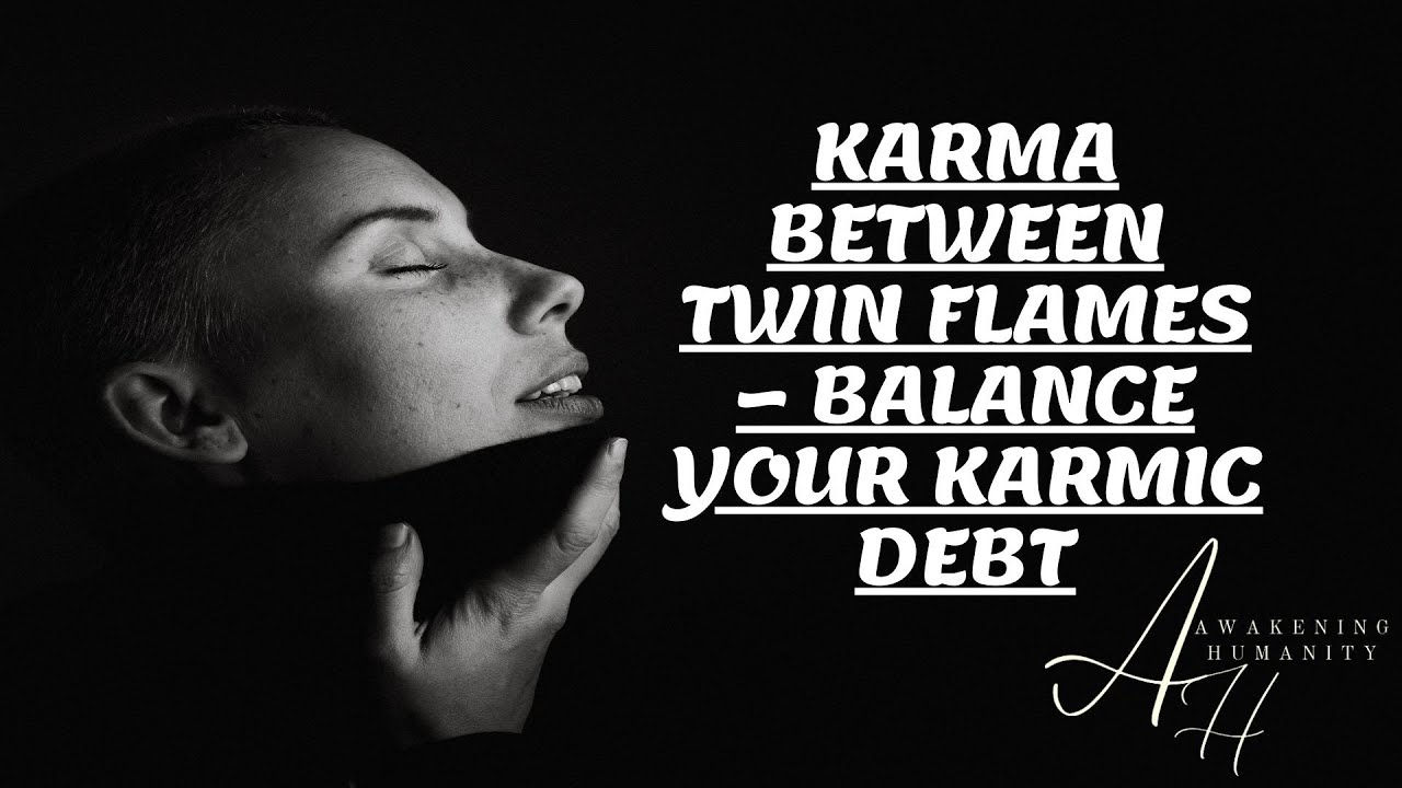 KARMA BETWEEN TWIN FLAMES – BALANCE YOUR KARMIC DEBT - YouTube