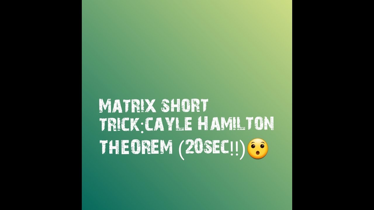 CAYLE HAMILTON THEOREM:Matrix Short trick to find value of matrix ...