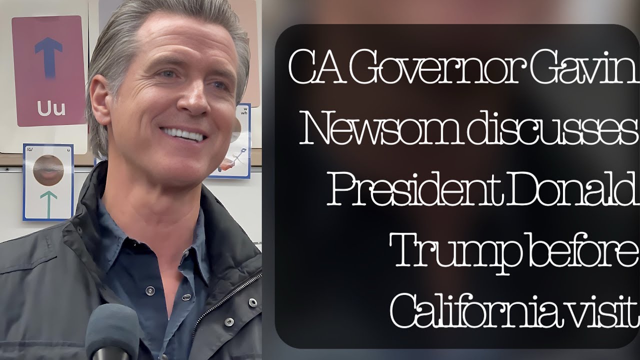 CA Governor Gavin Newsom Discusses President Donald Trump ahead of ...