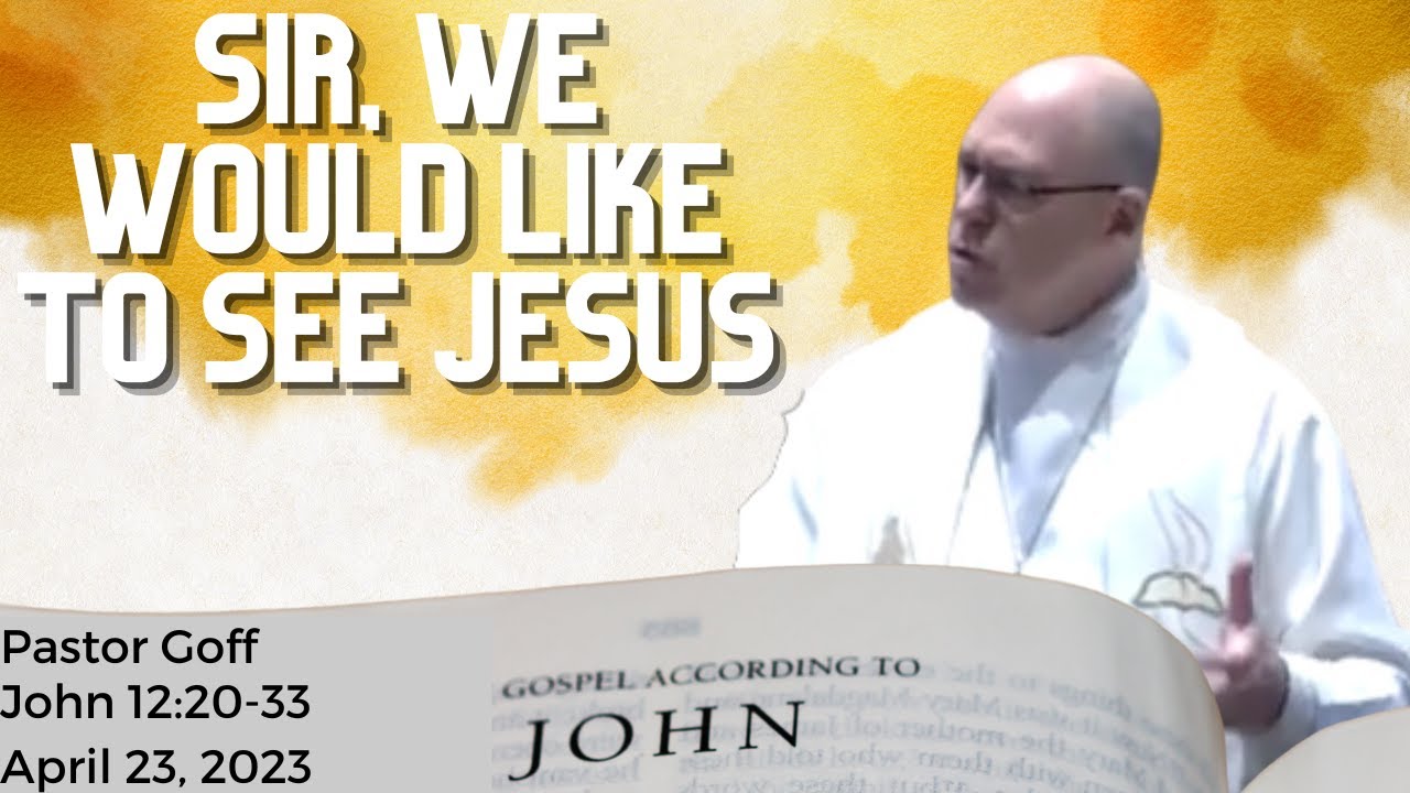 Sir, We Would Like to See Jesus | Pastor Goff | April 23, 2023 - YouTube