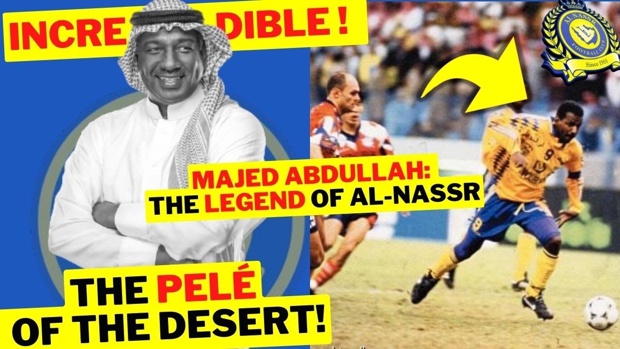 THE STORY OF MAJED ABDULLAH, THE LEGEND OF AL-NASSR KNOWN AS PELÉ OF ...