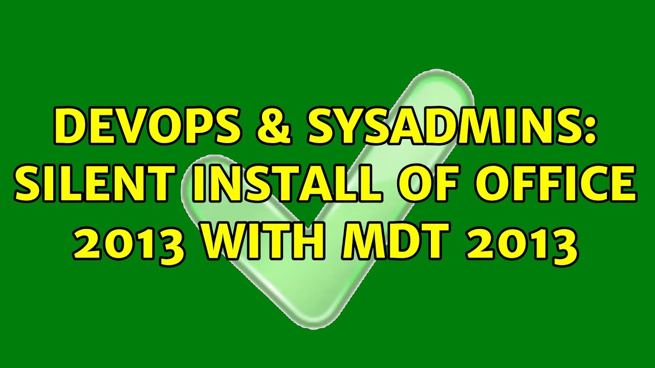 Devops And Sysadmins Silent Install Of Office 2013 With Mdt 2013 Youtube