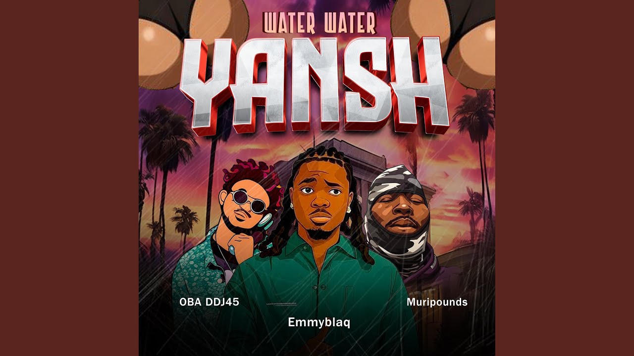 Water Water Yansh - OBA DDJ45, Muripounds & Emmyblaqcfr_: Song Lyrics ...