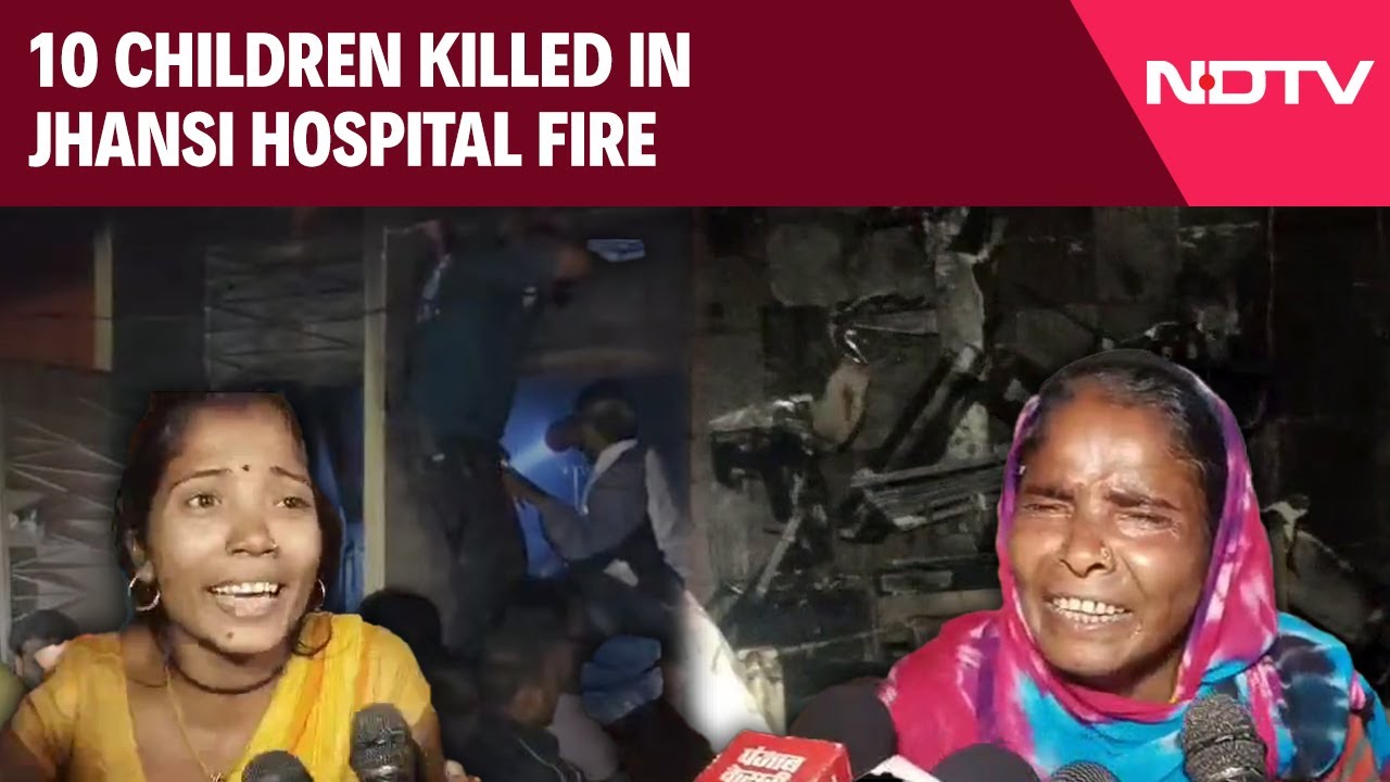 Jhansi Hospital Fire News | 10 Children Killed As Fire Breaks Out At ...