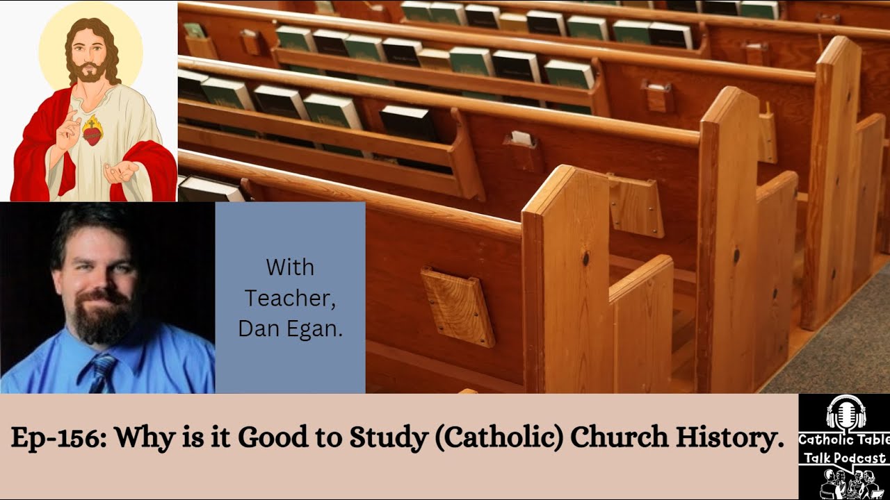 Ep-155: Why is it Good to Study Catholic Church History with Teacher Dan Egan. - YouTube