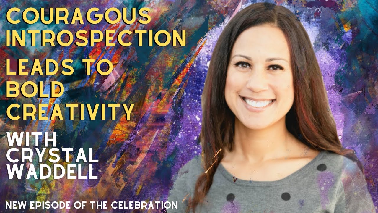 Courageous Introspection Leads to Bold Creativity With Crystal Waddell ...