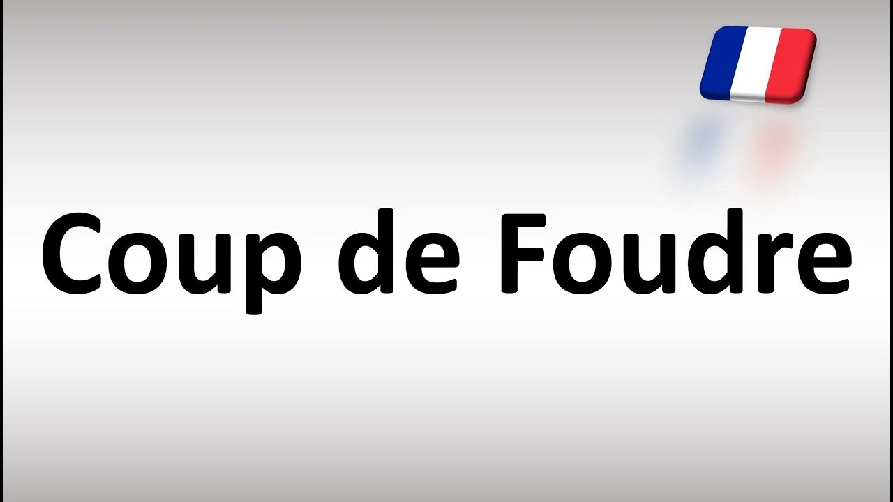 How to Pronounce Coup de Foudre (Love at First Sight) in French - YouTube