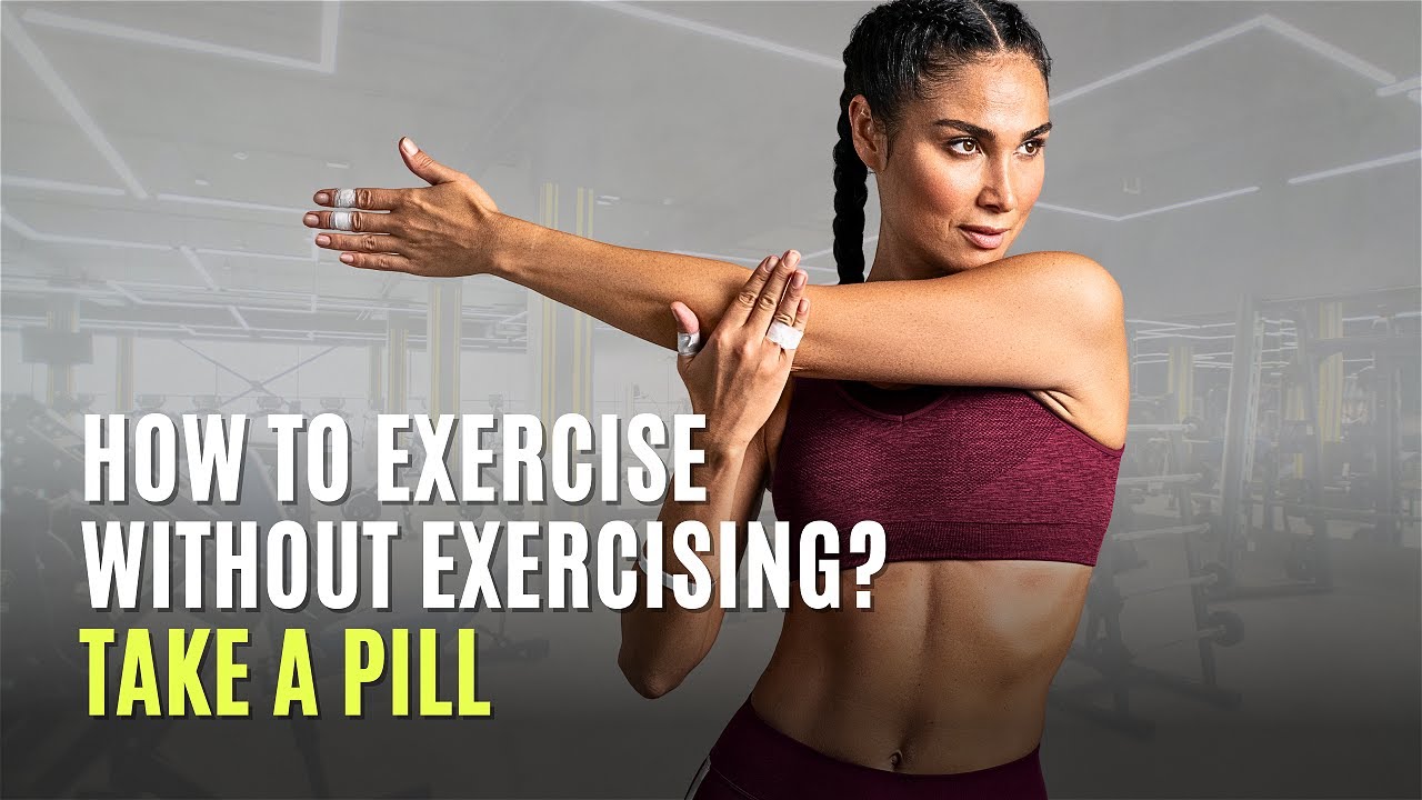How To Exercise WITHOUT Exercising? Take a Pill - YouTube