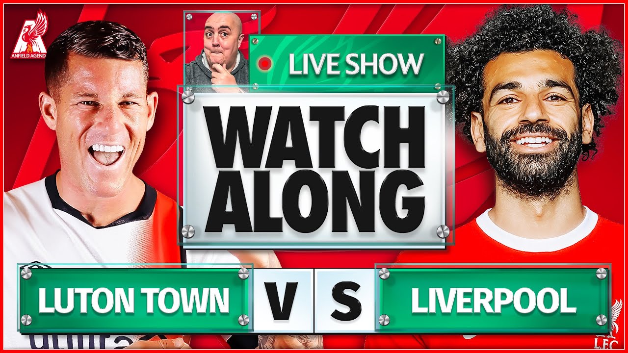 LUTON TOWN vs LIVERPOOL LIVE Watchalong with CRAIG HOULDEN | Premier ...