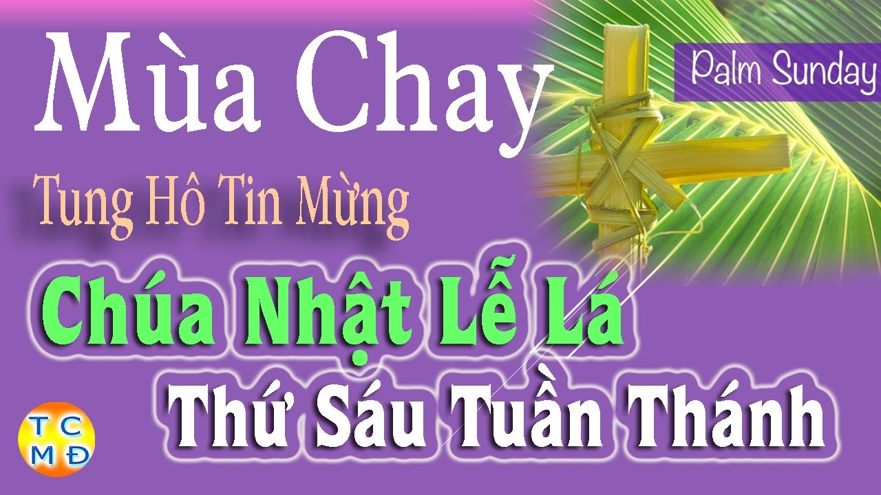Tung Hô Tin Mừng Chúa Nhật Lễ Lá & Thứ Sáu Tuần Thánh - YouTube