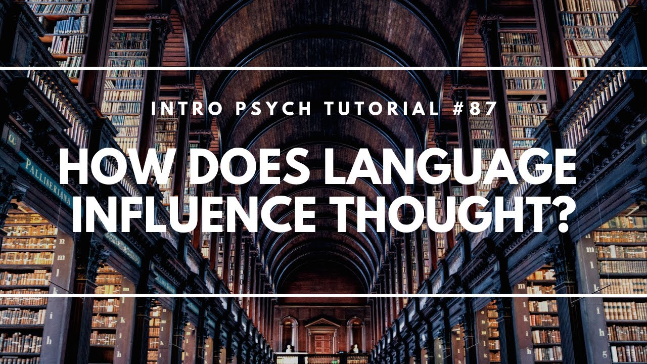 How Does Language Influence Thought Intro Psych Tutorial 87 YouTube