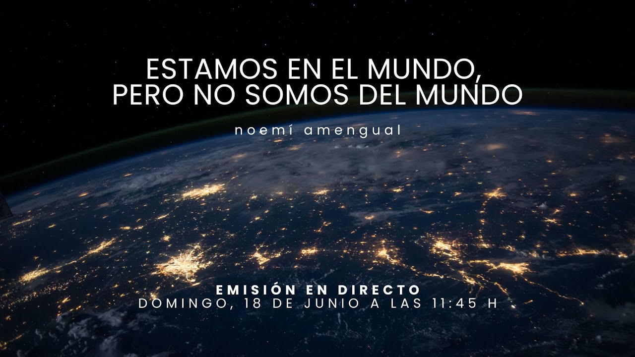 Estamos en el mundo, pero no somos del mundo - Noemí Amengual - YouTube