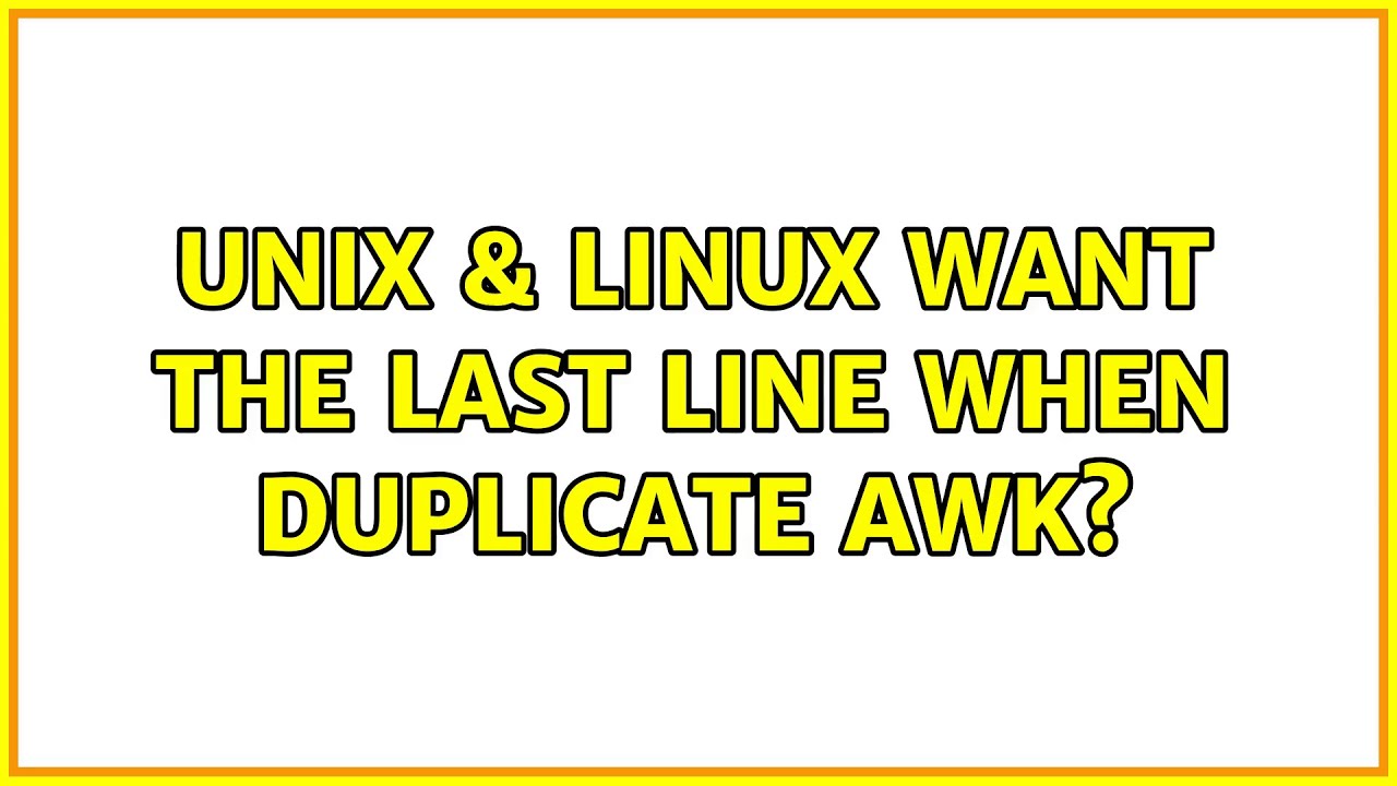 Unix And Linux Want The Last Line When Duplicate Awk 6 Solutions Youtube