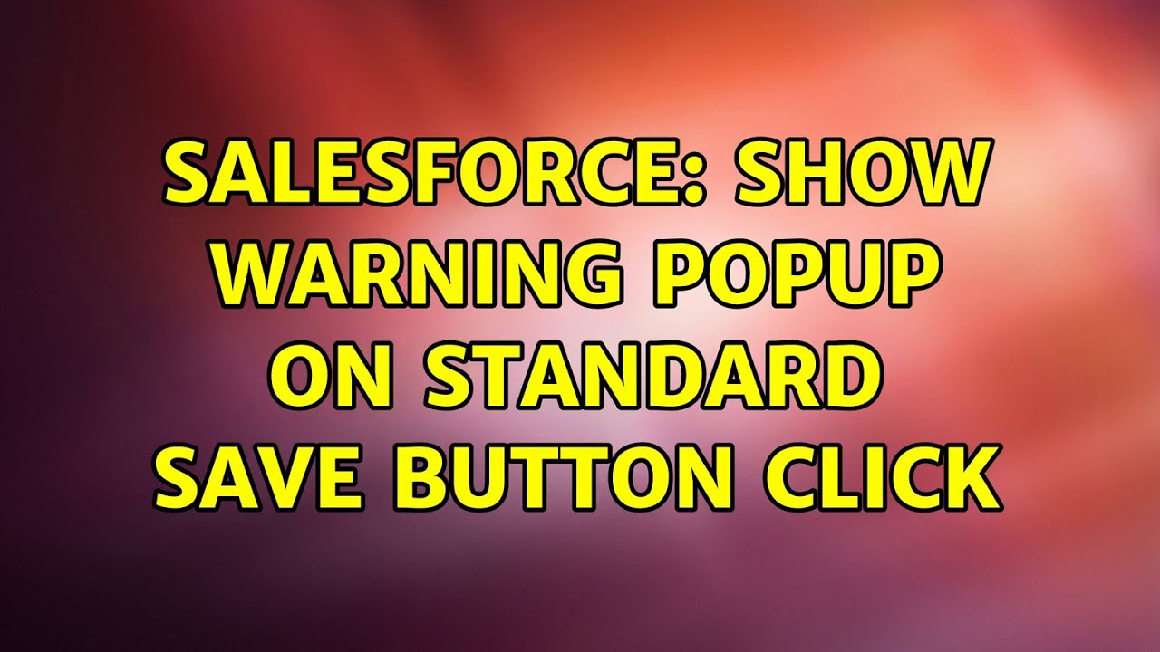 Salesforce: Show Warning Popup on standard Save Button Click (2 ...